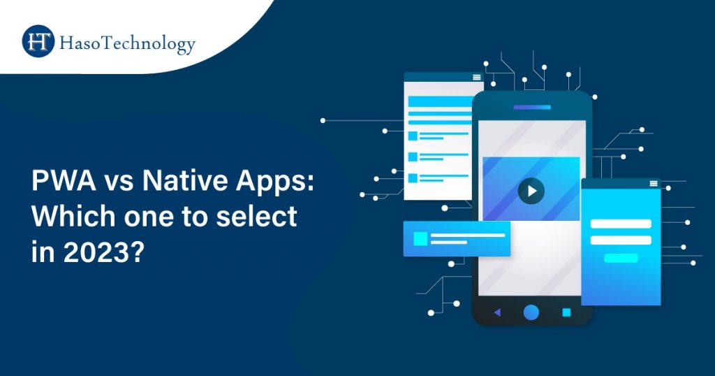 PWA vs Native Apps: Which one to select in 2023?